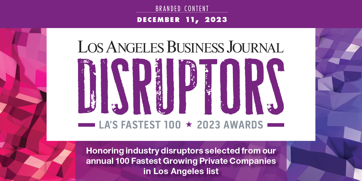 Disruptors Awards: LA’s 100 Fastest Growing Companies | 2023 RECAP ...